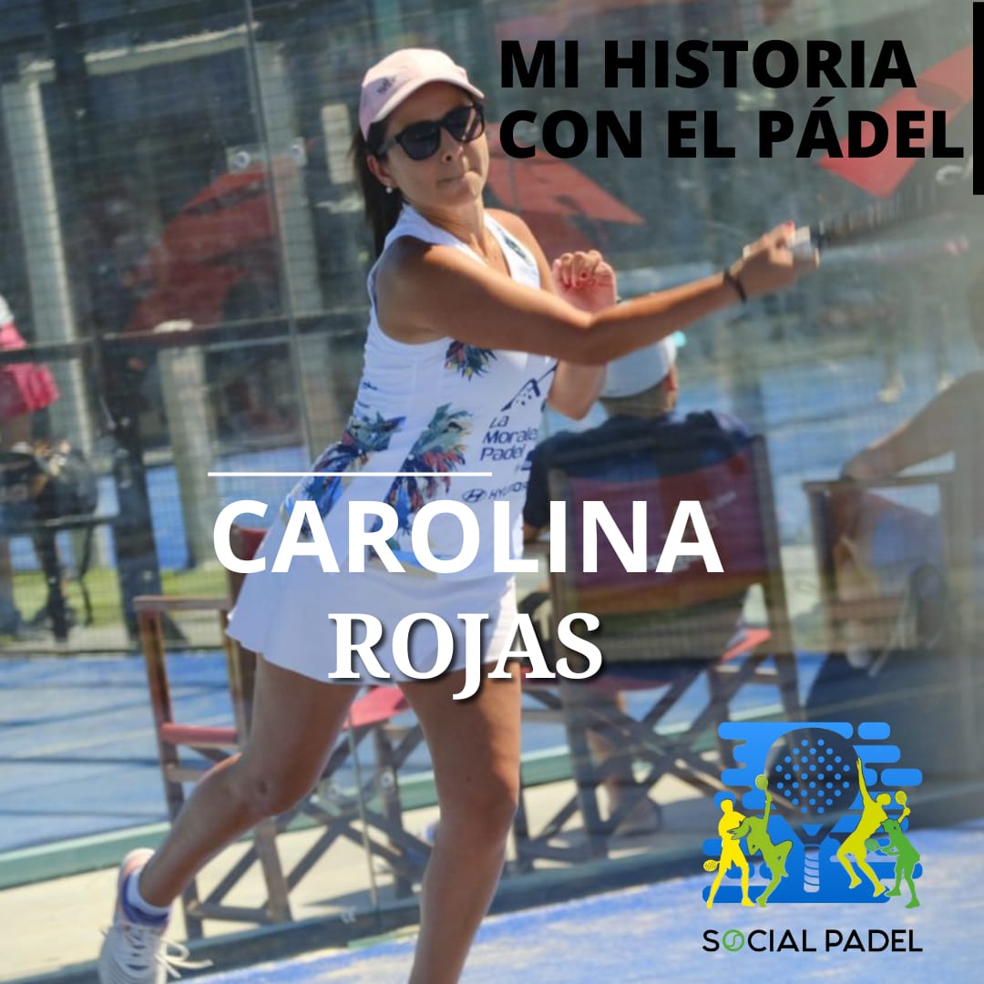 MI HISTORIA CON EL PADEL: CAROLINA PAZ ROJAS – Social Padel